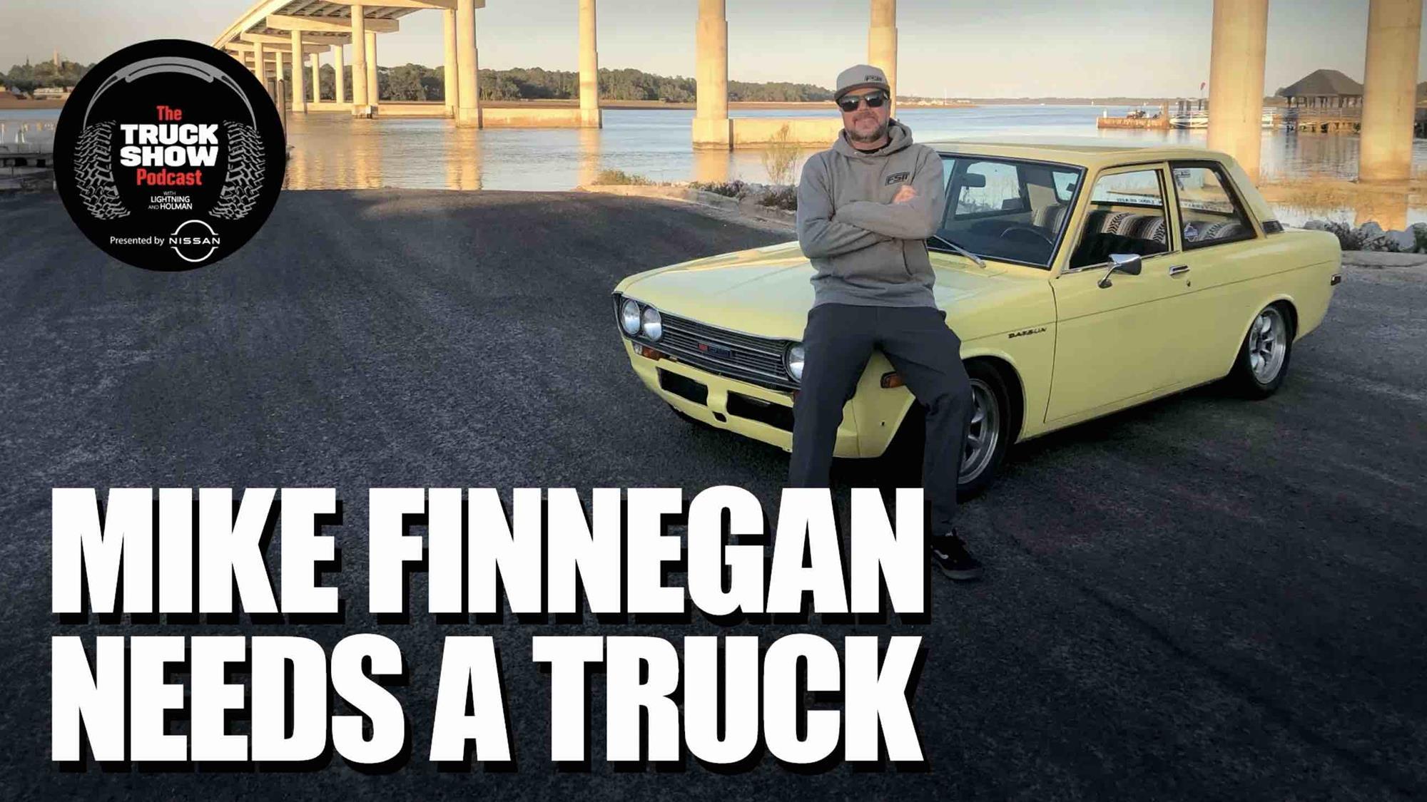 Truck Show Podcast Season 2, Episode 68 - Mike Finnegan Needs A Truck ...
